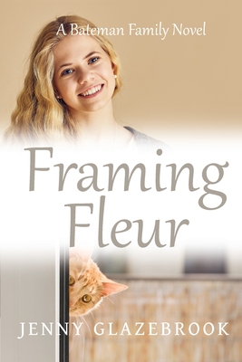 Framing Fleur (The Bateman Family Novels) by Jenny Glazebrook | Goodreads