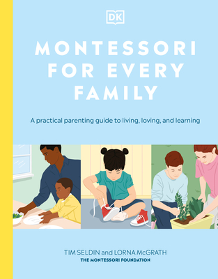 Montessori for Every Family: A Practical Parenting Guide to Living ...