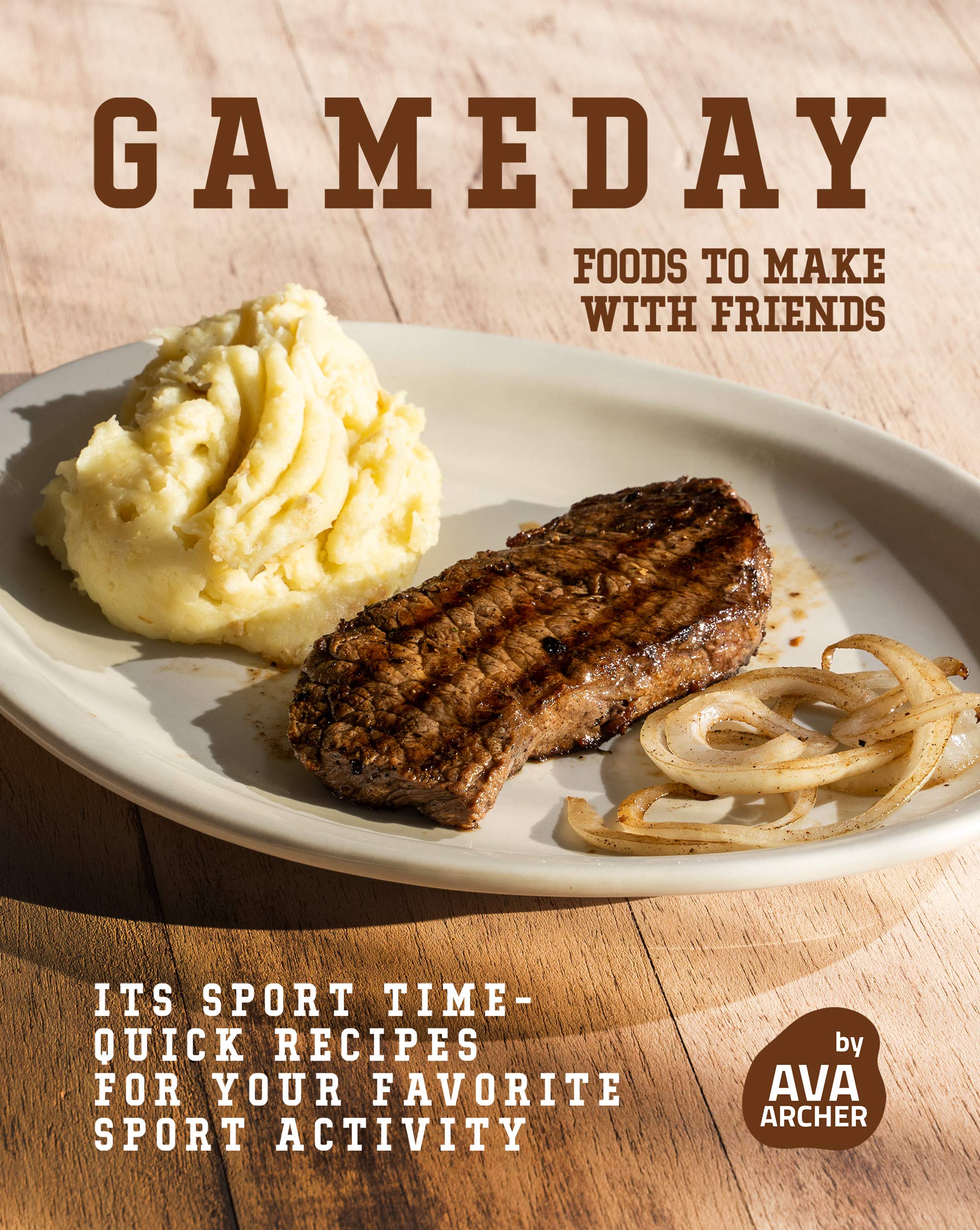 Gameday: Foods to Make with Friends: Its Sport Time- Quick Recipes for ...