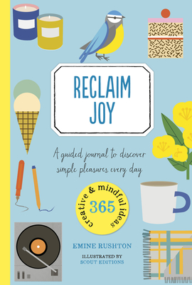 Reclaim Joy: A guided journal to discover simple pleasures every day by ...