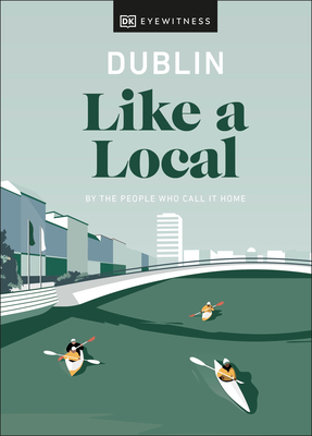 Dublin Like a Local (Local Travel Guide) by DK Eyewitness Travel ...