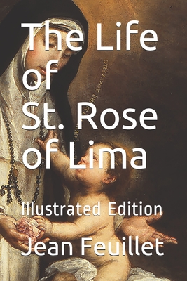 The Life of St. Rose of Lima-illustrated Edition by Jean Baptiste ...