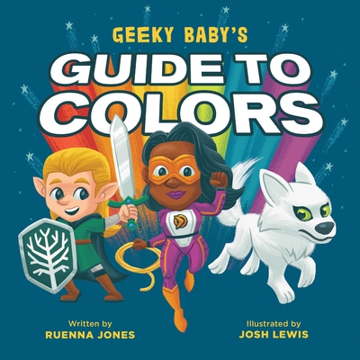 Geeky Baby's Guide to Colors by Ruenna Jones | Goodreads
