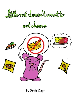 Little rat doesn't want to eat cheese by David Days | Goodreads