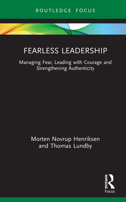 Fearless Leadership: Managing Fear, Leading with Courage and ...