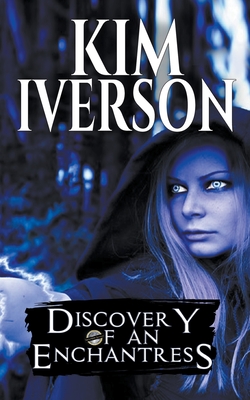 Discovery of an Enchantress by Kimberly Sue Iverson | Goodreads