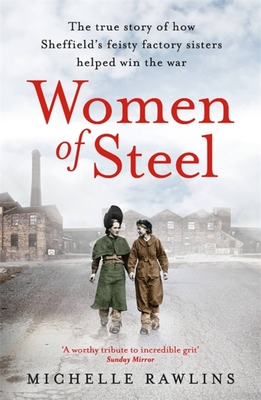 Women of Steel: The Feisty Factory Sisters Who Helped Win the War by ...