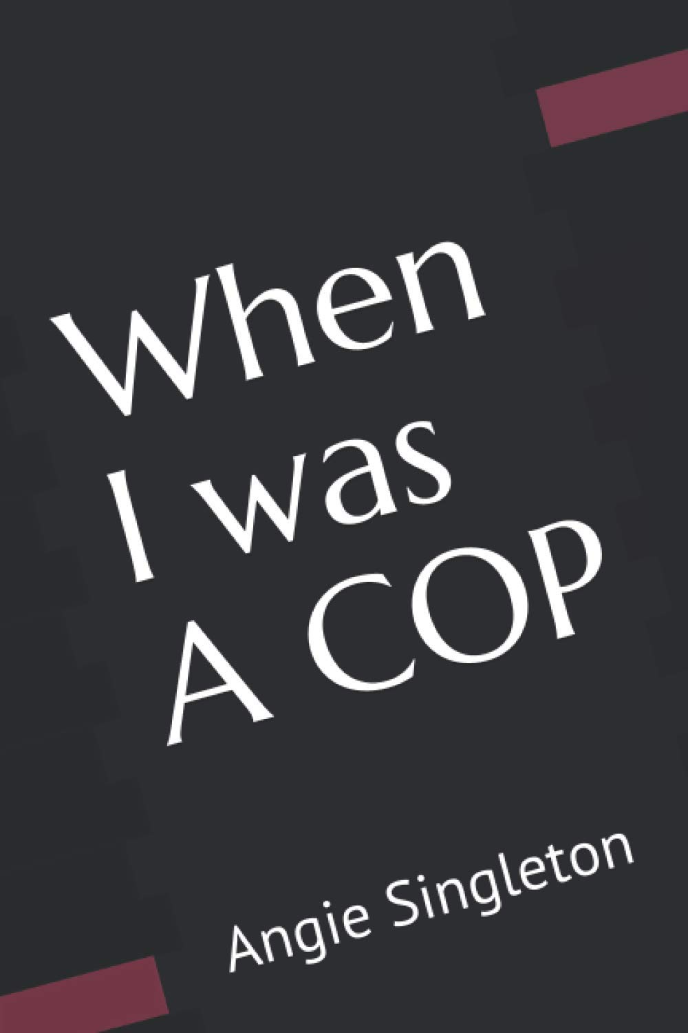When I was A COP by Angie Singleton | Goodreads