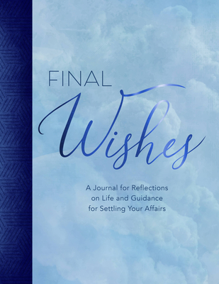 Final Wishes: A Journal for Reflections on Life and Guidance for ...