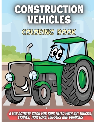 Construction Vehicles Coloring Book: A Fun Activity Book for Kids ...