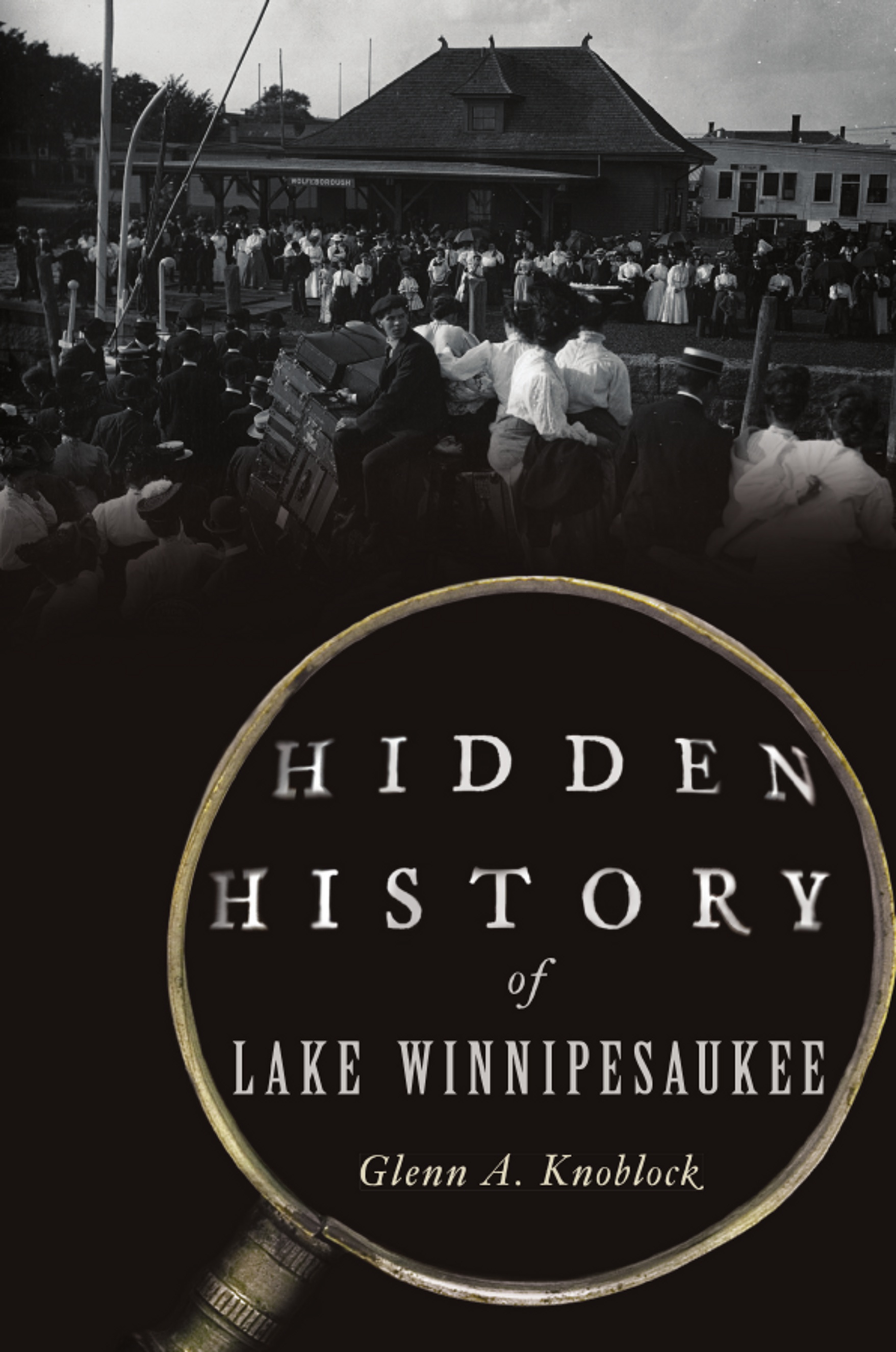 Hidden History of Lake Winnipesaukee by Glenn A. Knoblock | Goodreads