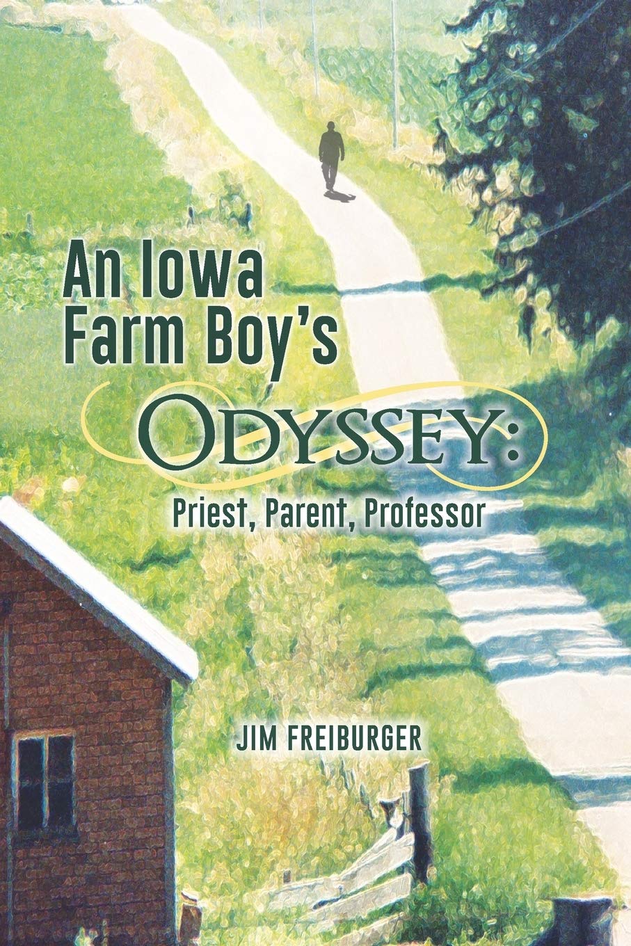 An Iowa Farm Boy's Odyssey:: Priest, Parent, Professor by Jim ...