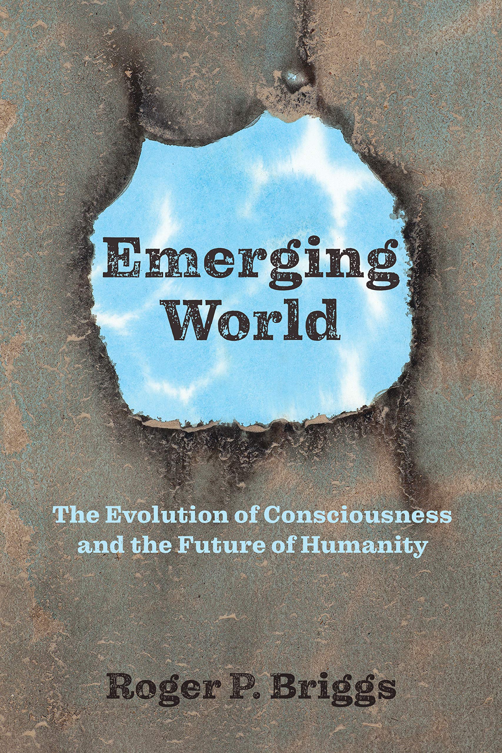 Emerging World: The Evolution of Consciousness and the Future of ...