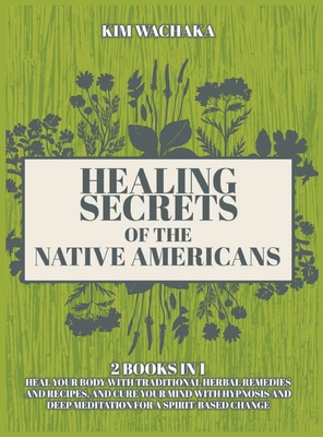 Healing Secrets of the Native Americans 2 books in 1: Heal your Body ...