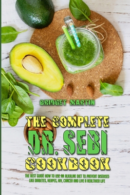 The Complete Dr. Sebi Cookbook: The Best Guide How to Use an Alkaline ...