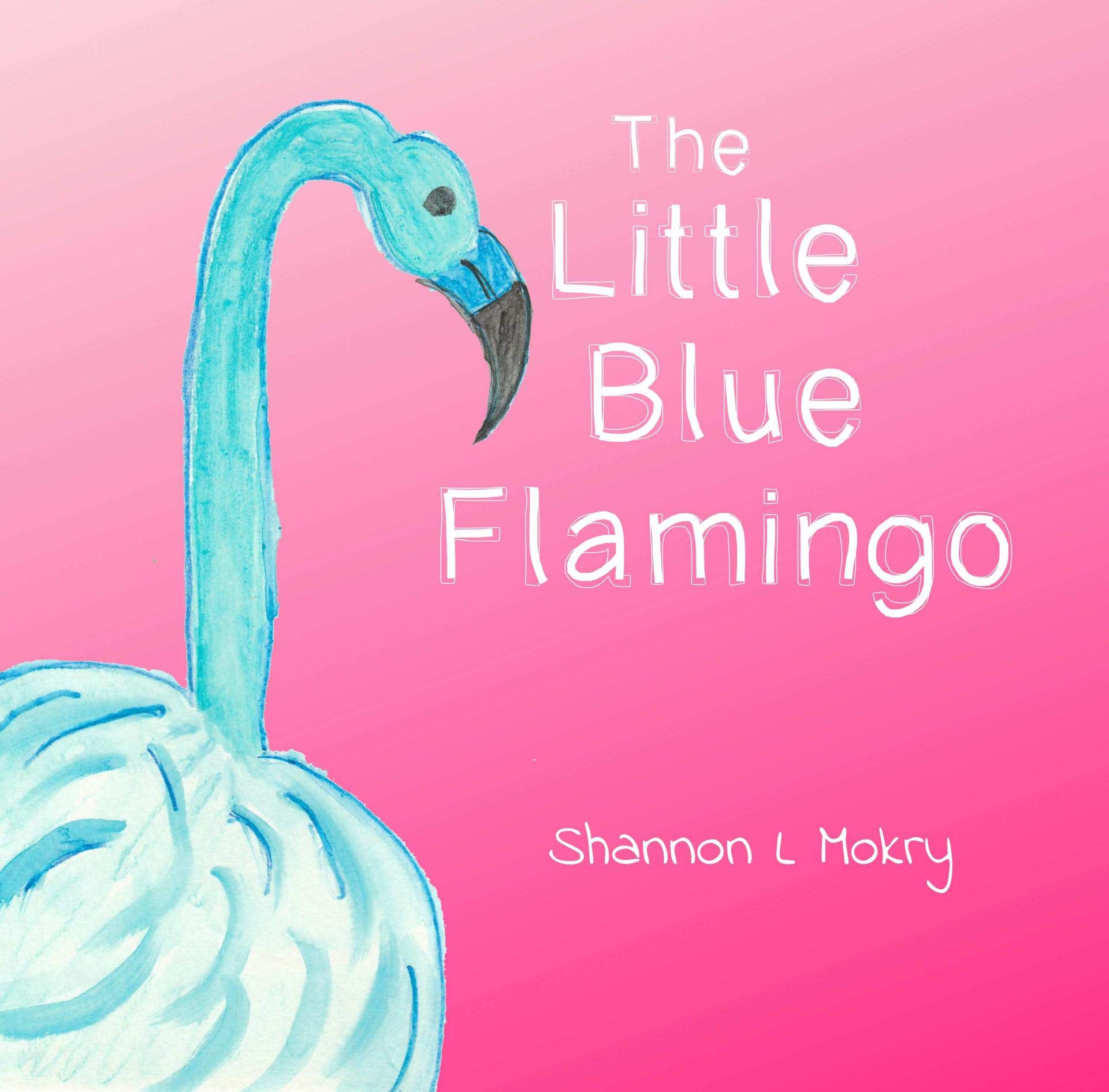 The Little Blue Flamingo by Shannon L. Mokry | Goodreads
