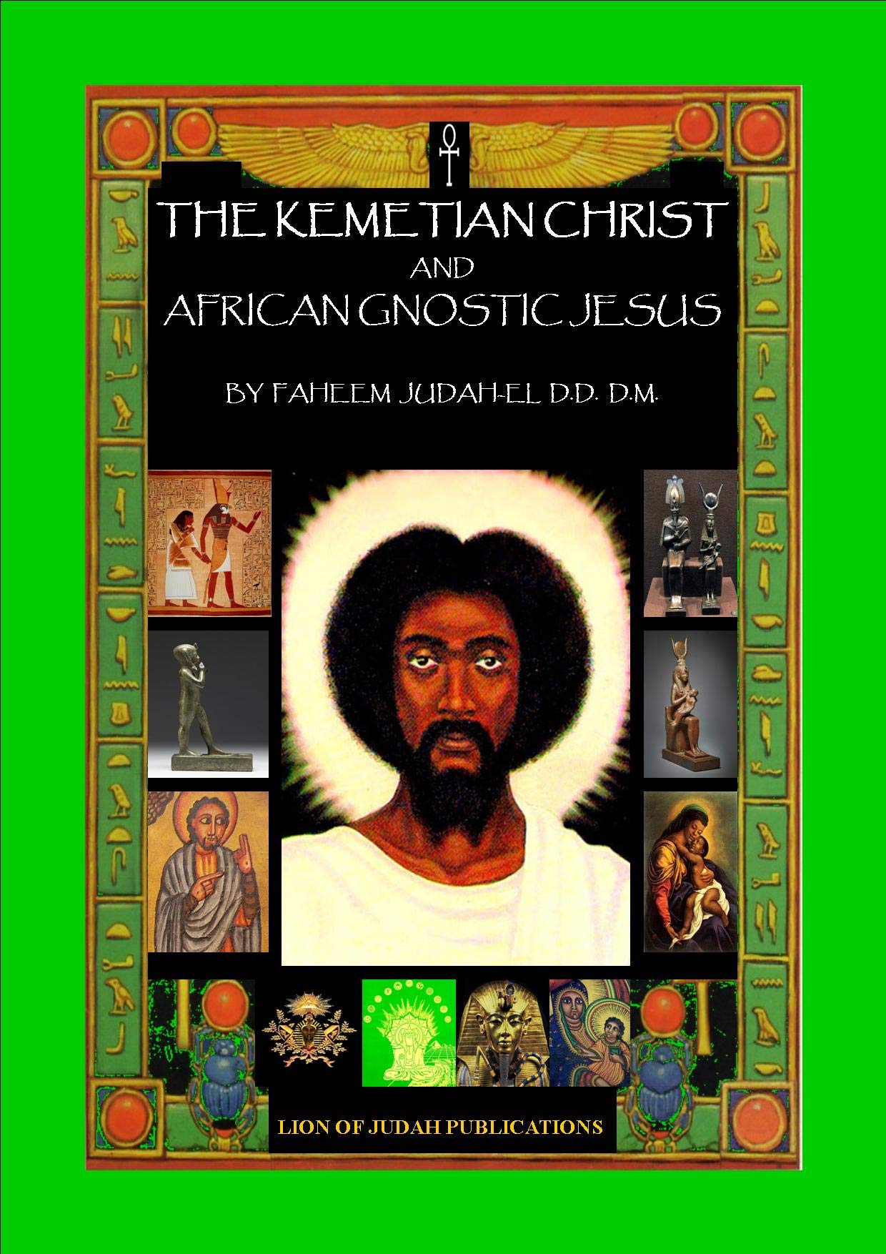 The Kemetian Christ and African Gnostic Jesus by Faheem Judah-El D.D. D ...
