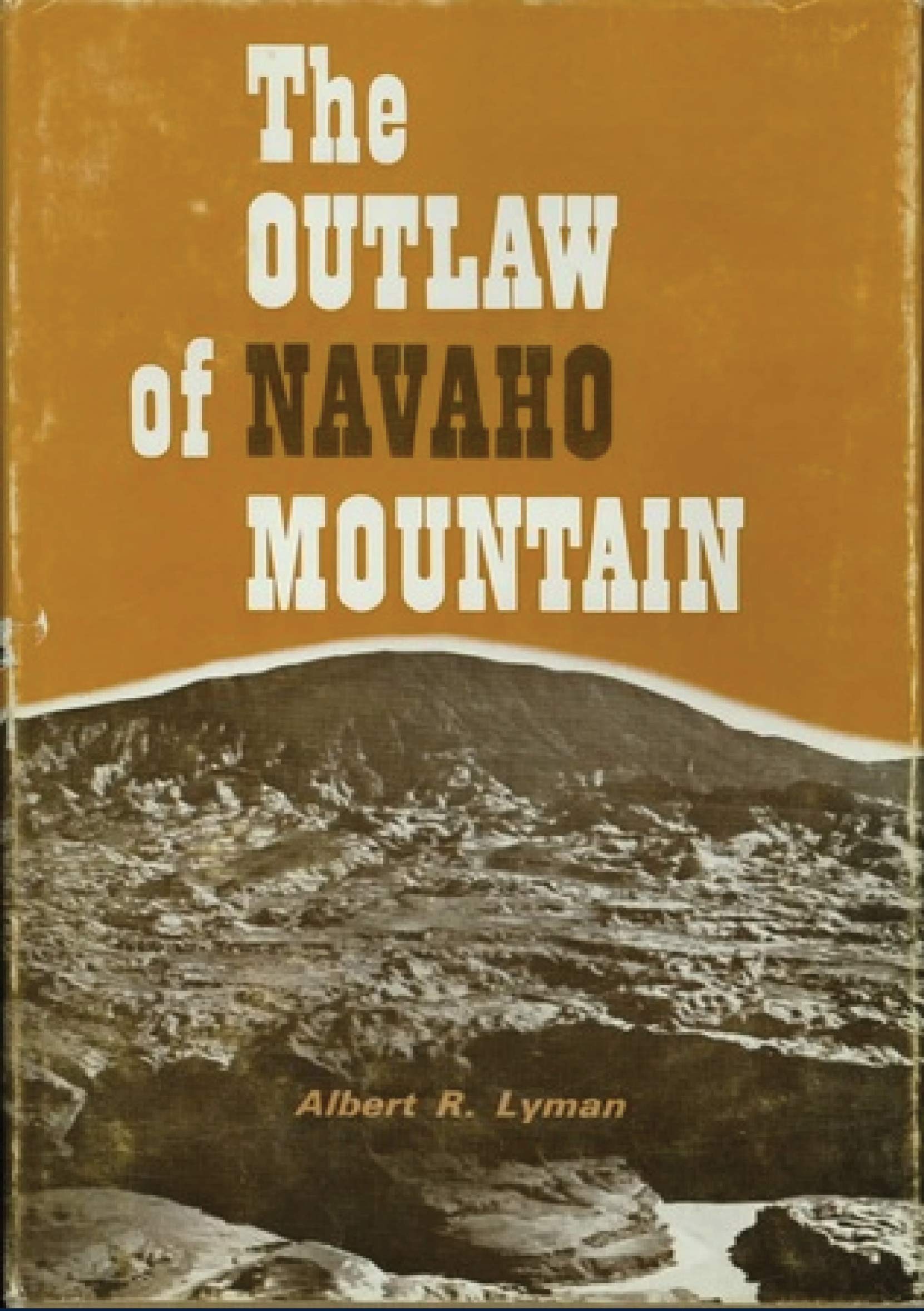 The Outlaw of Navaho Mountain by Albert Robison Lyman | Goodreads