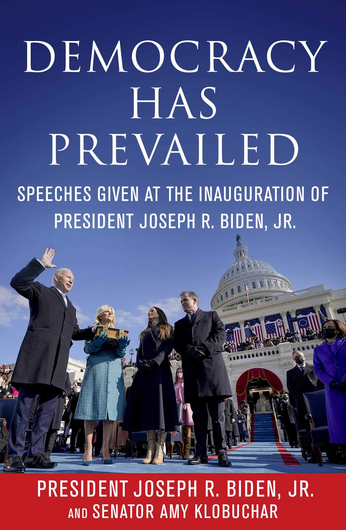 Democracy Has Prevailed: Speeches Given at the Inauguration of President Joseph R. Biden, Jr. by ...
