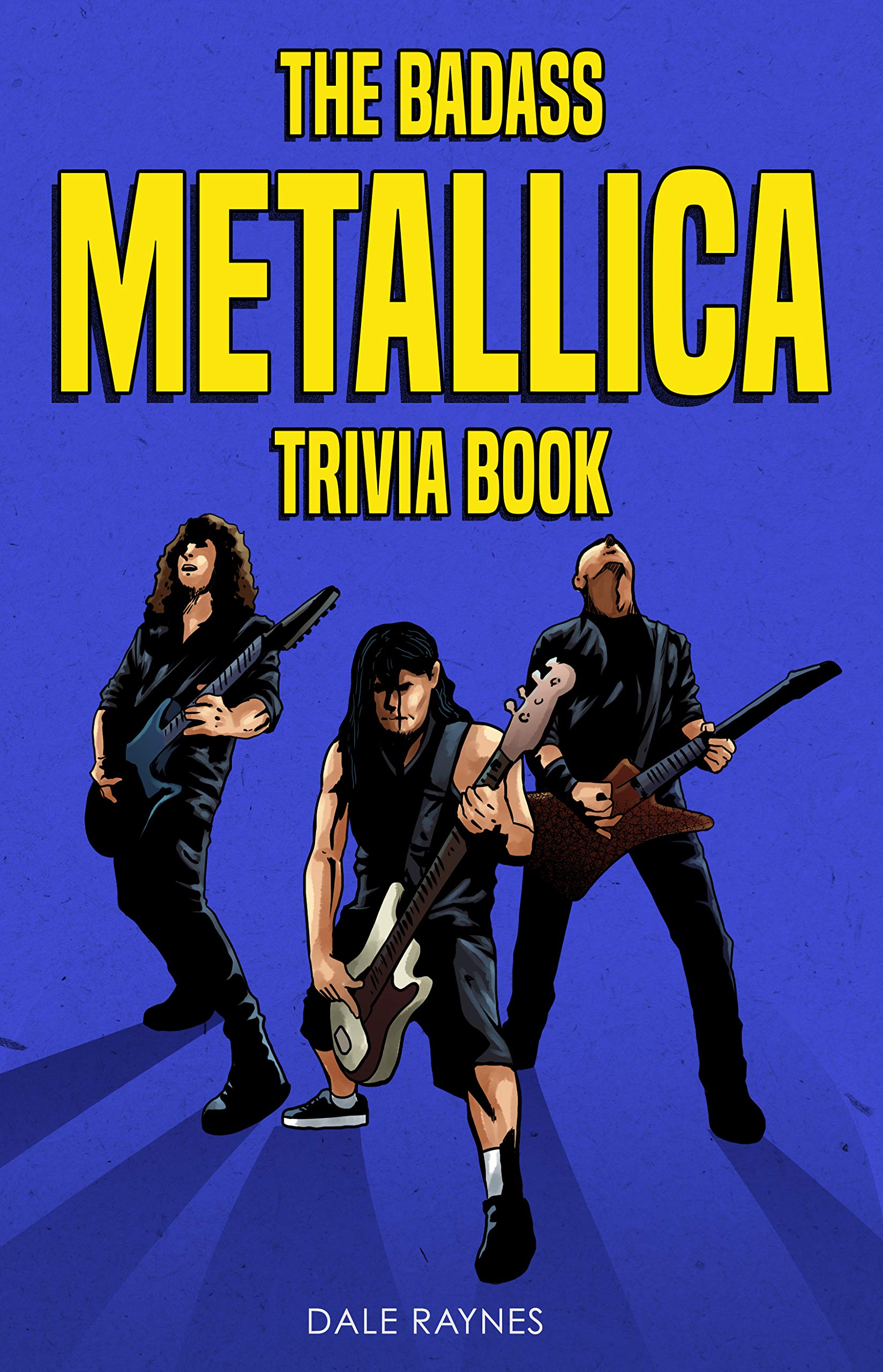 The Badass Metallica Trivia Book: Uncover The Epic History Behind The ...