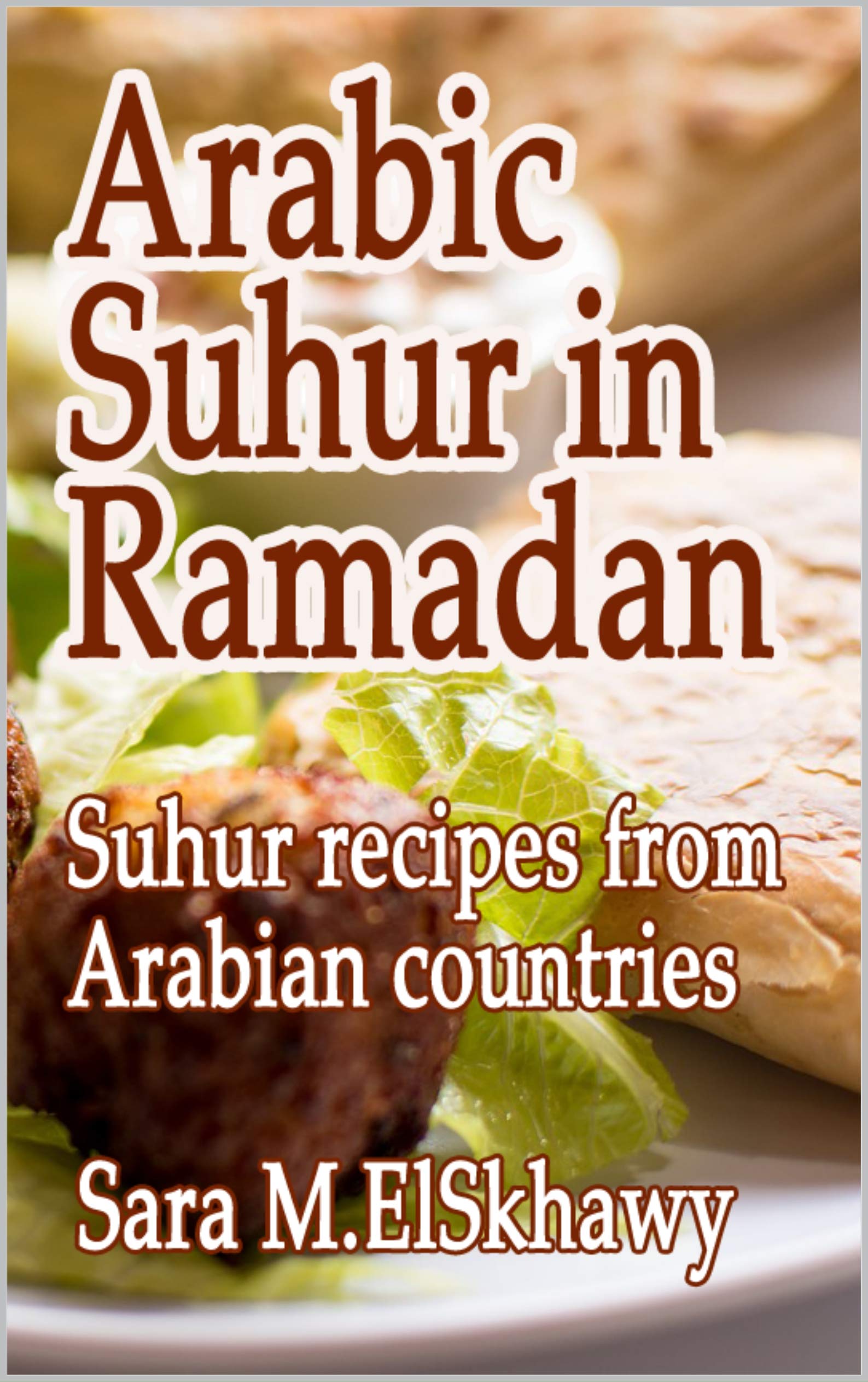 Arabic Suhur in Ramadan: Suhur recipes from Arabian countries by Sara M ...