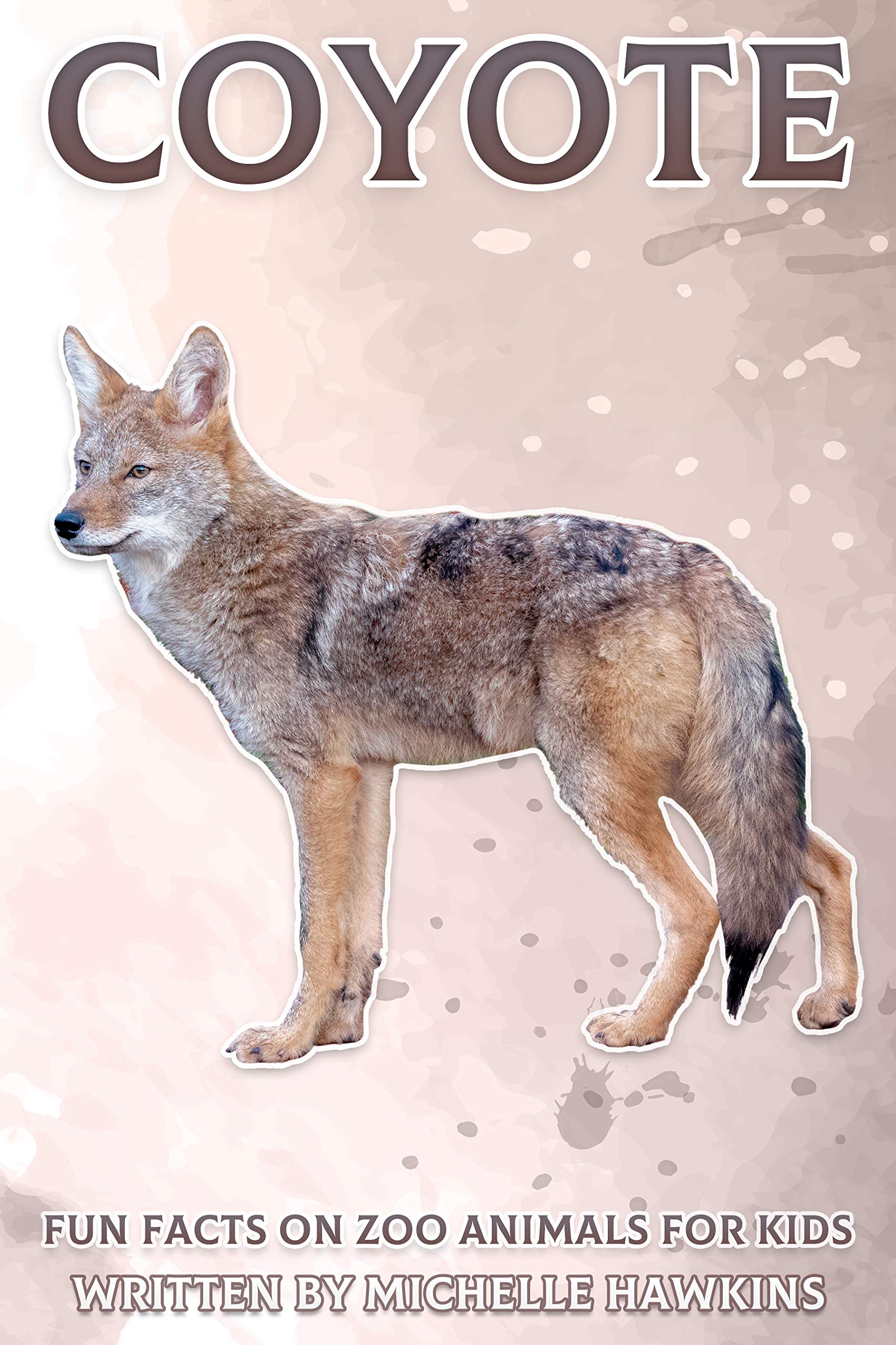 Coyote: Fun Facts on Zoo Animals for Kids #30 by Michelle Hawkins ...