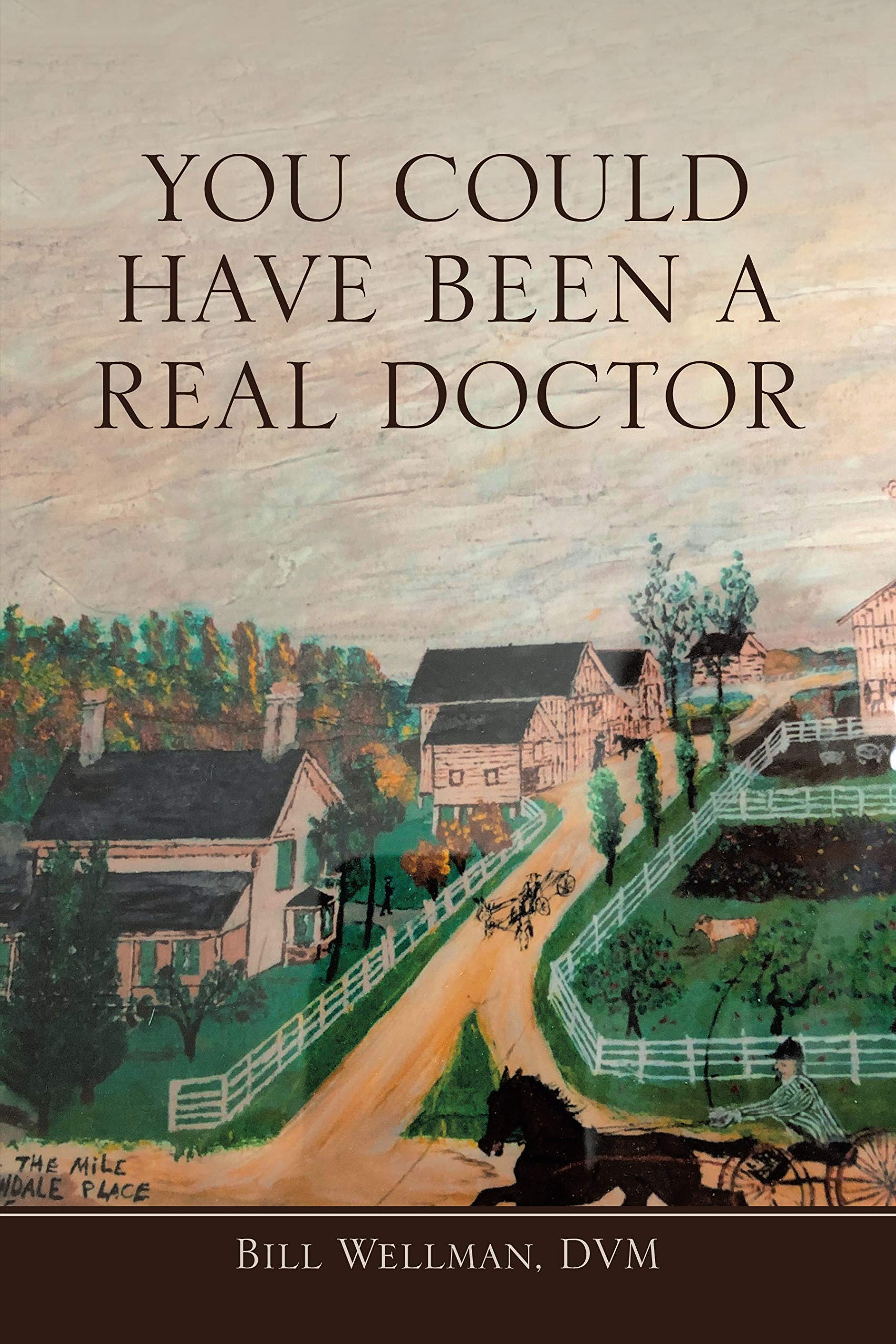 You Could Have Been a Real Doctor by Bill Wellman DVM | Goodreads