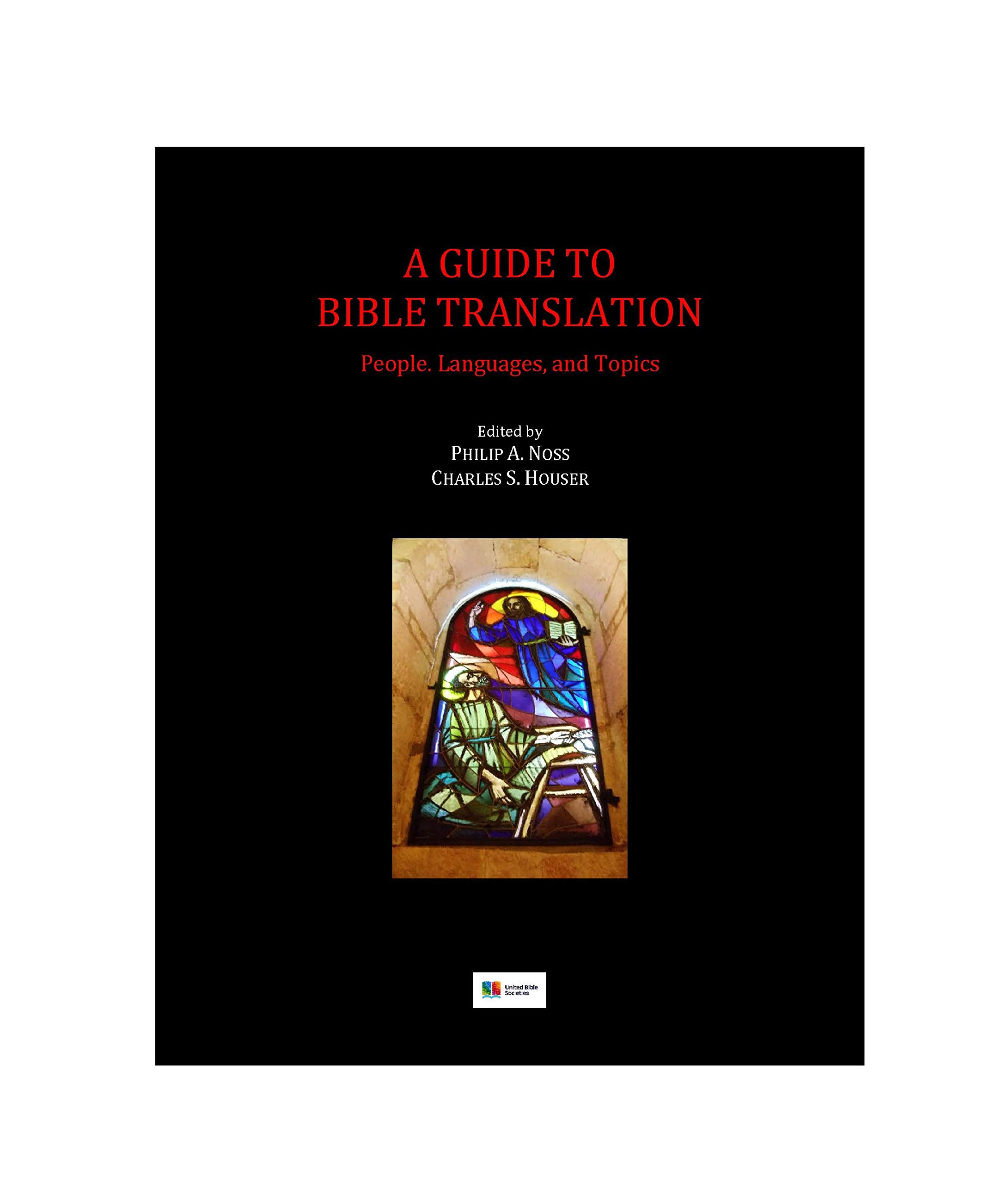 A Guide to Bible Translation: People, Languages, and Topics by Philip A ...