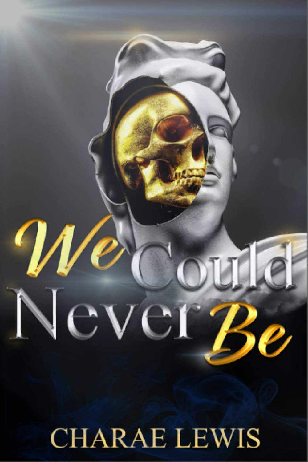 We Could Never Be (We Could Never Be series) by Charae Lewis | Goodreads
