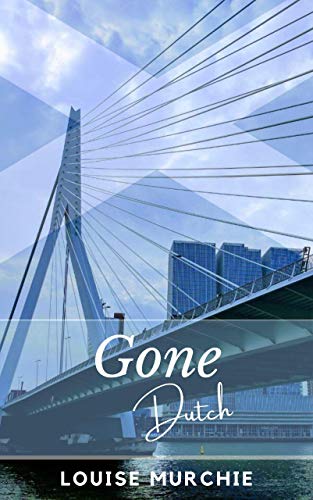 Gone Dutch by Louise Murchie | Goodreads