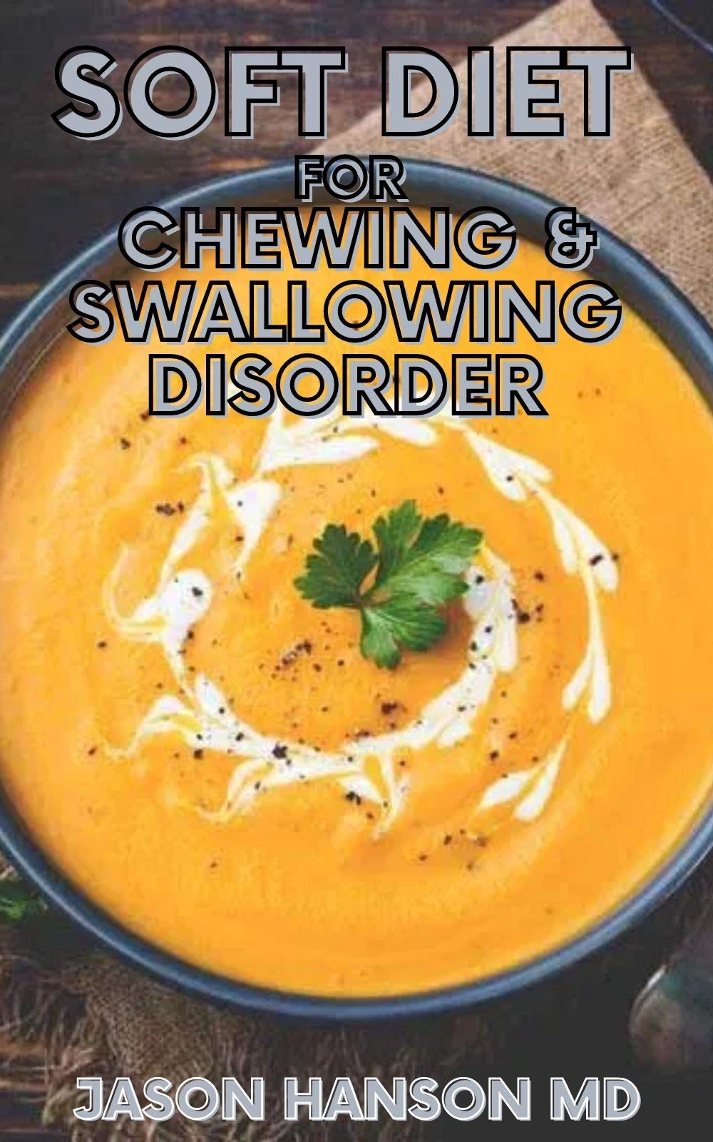 SOFT DIET FOR CHEWING & SWALLOWING DISORDER: The Effective Guide For ...