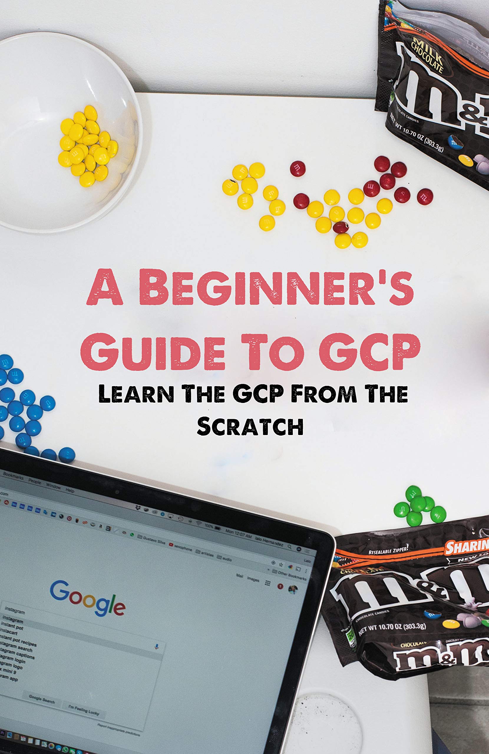 A Beginner's Guide To GCP: Learn The GCP From The Scratch: Google Cloud ...