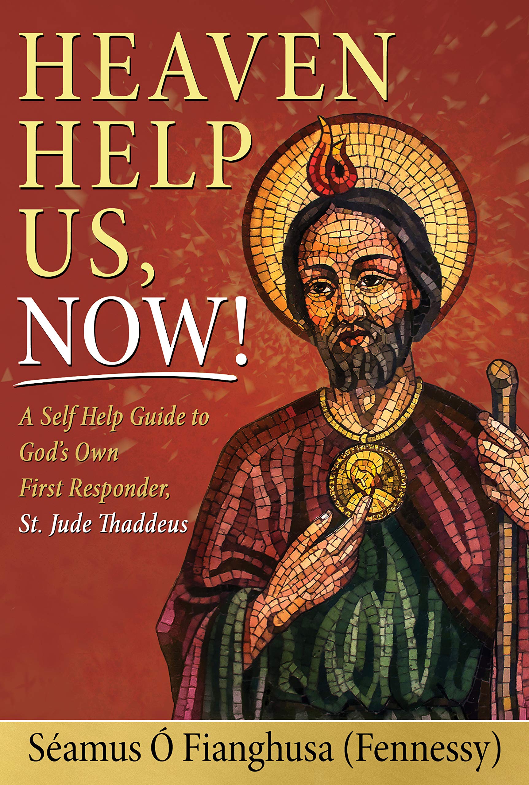 Heaven Help Us, Now!: A Self Help Guide to God’s Own First Responder ...