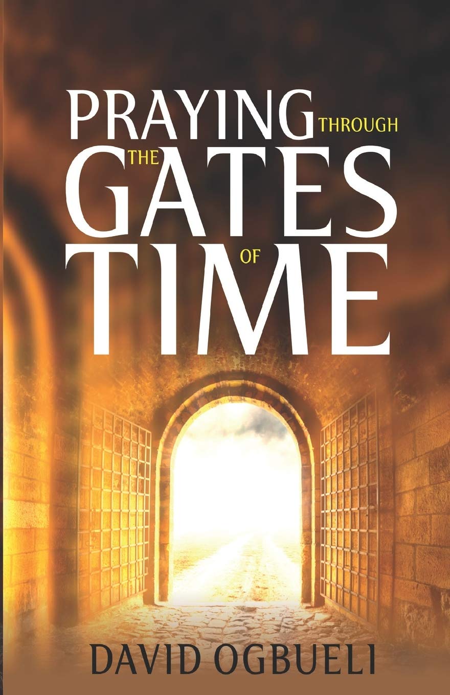 Praying Through the Gates of Time by David Ogbueli | Goodreads