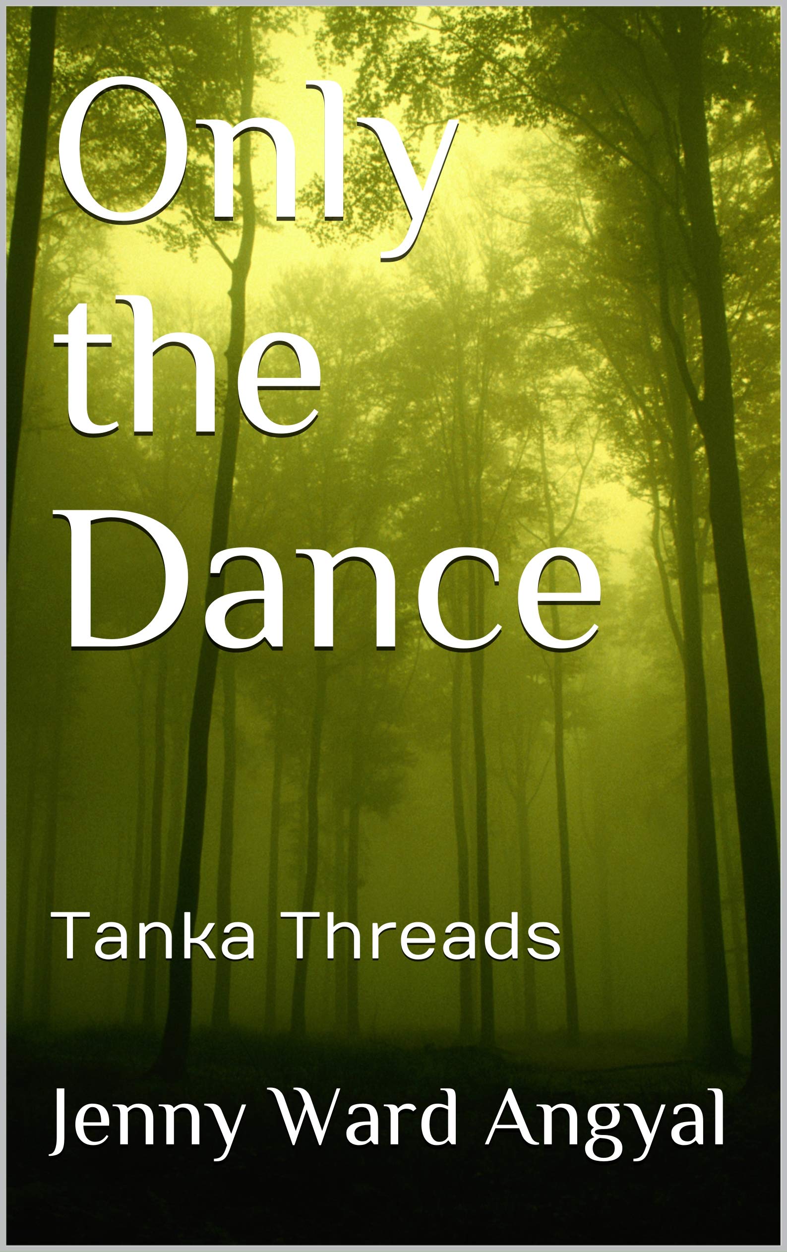 Only the Dance: Tanka Threads by Jenny Ward Angyal | Goodreads