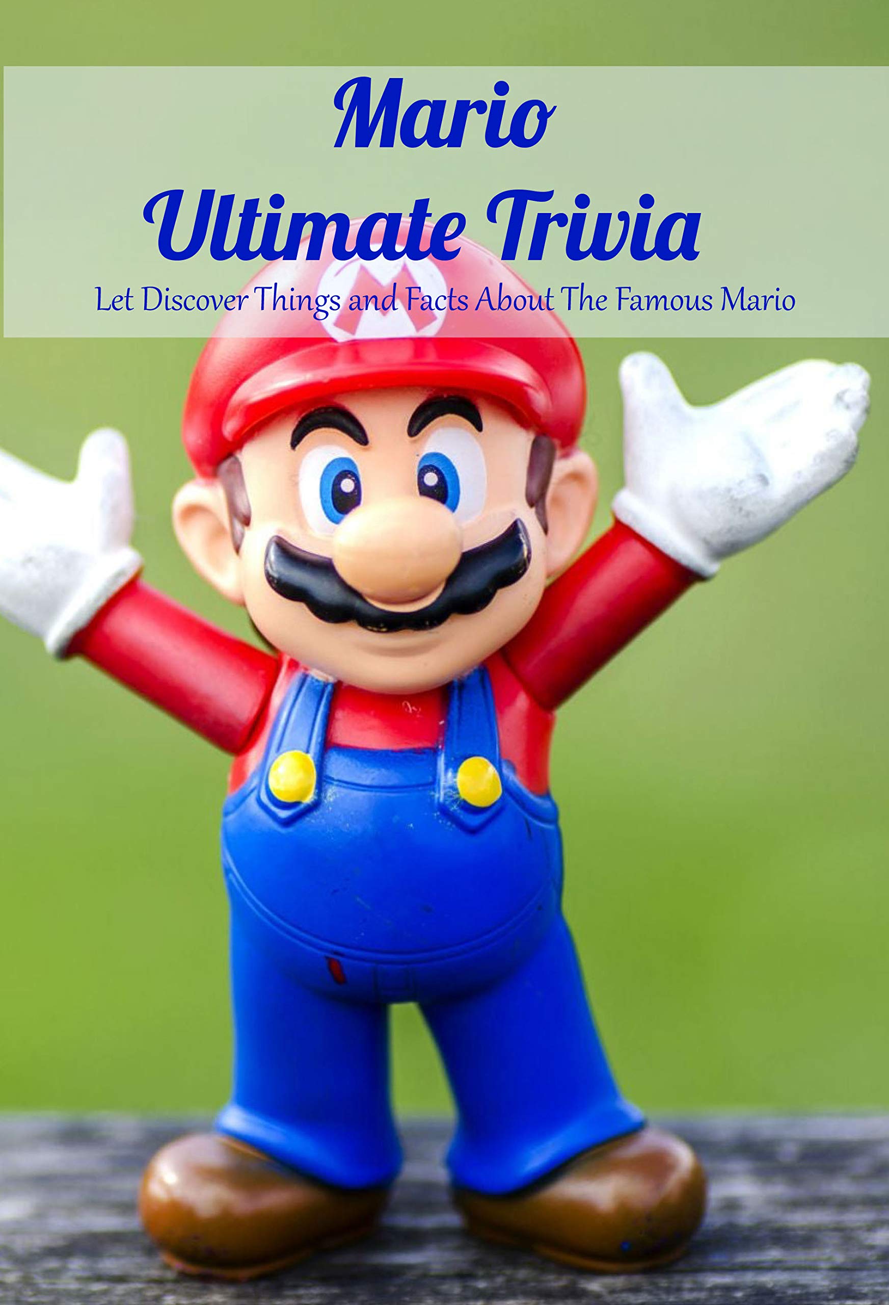 Mario Ultimate Trivia: Let Discover Things and Facts About The Famous ...