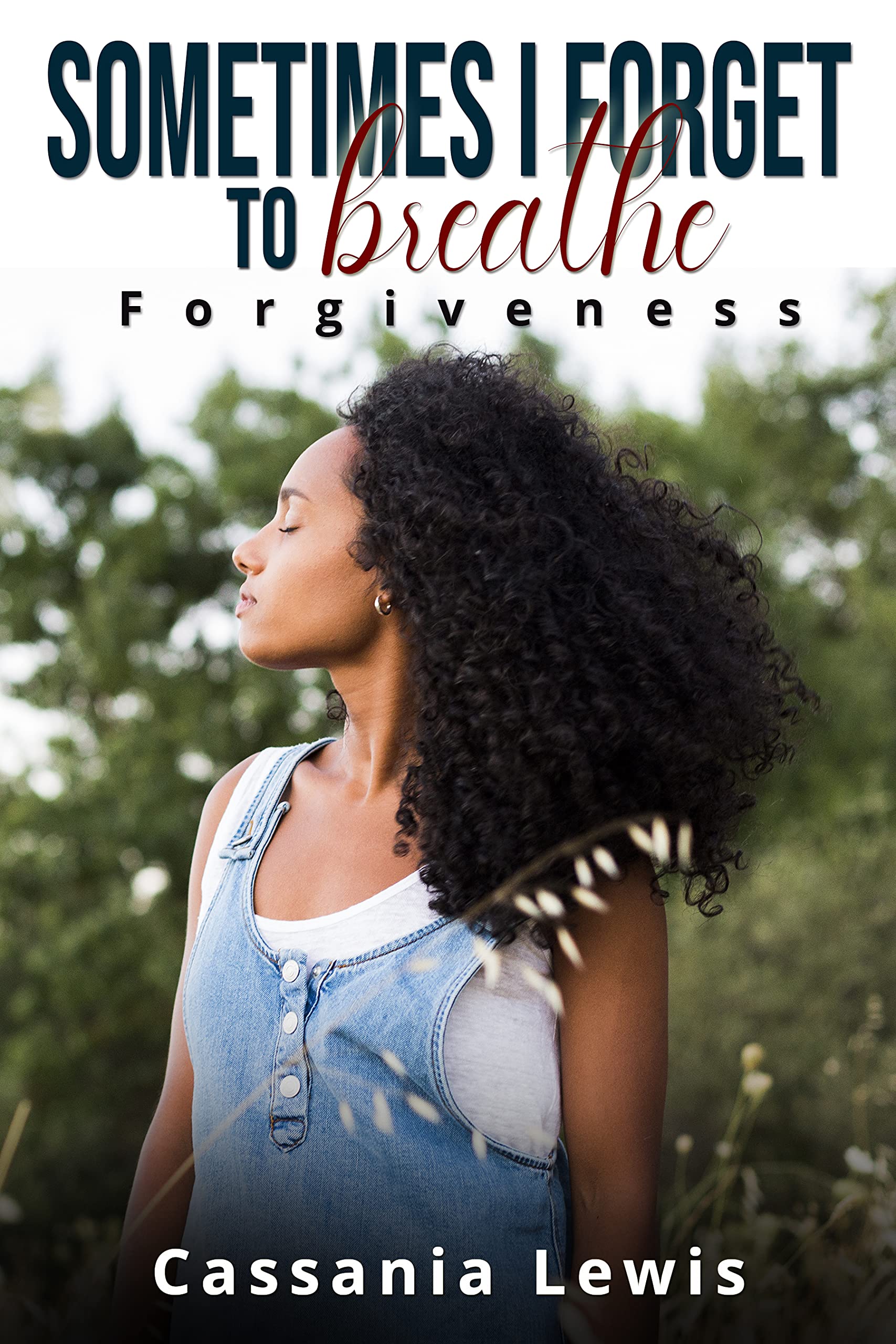 Sometimes I Forget To Breathe: Forgiveness by Cassania Lewis | Goodreads