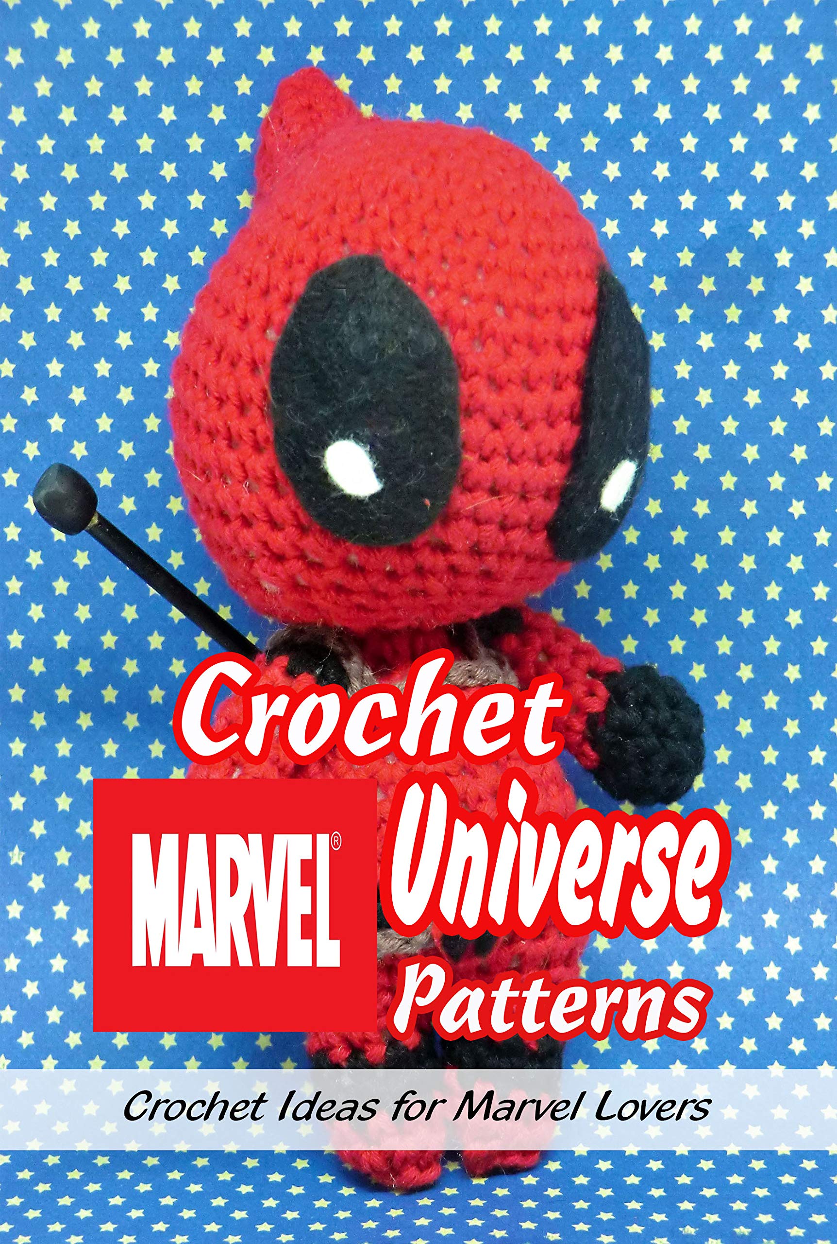 Crochet Marvel Universe Patterns: Crochet Ideas for Marvel Lovers ...