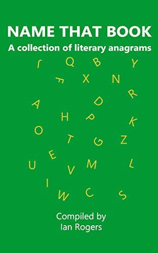 Name That Book: A Collection of Literary Anagrams by Ian Rogers | Goodreads