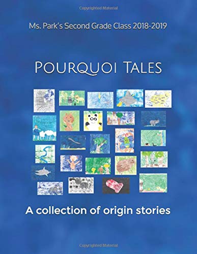 Pourquoi Tales: A collection of origin stories by Ms. Park’s Second ...