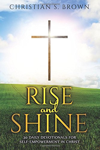 Rise and Shine: 30 Daily Devotionals for Self-Empowerment in Christ by ...