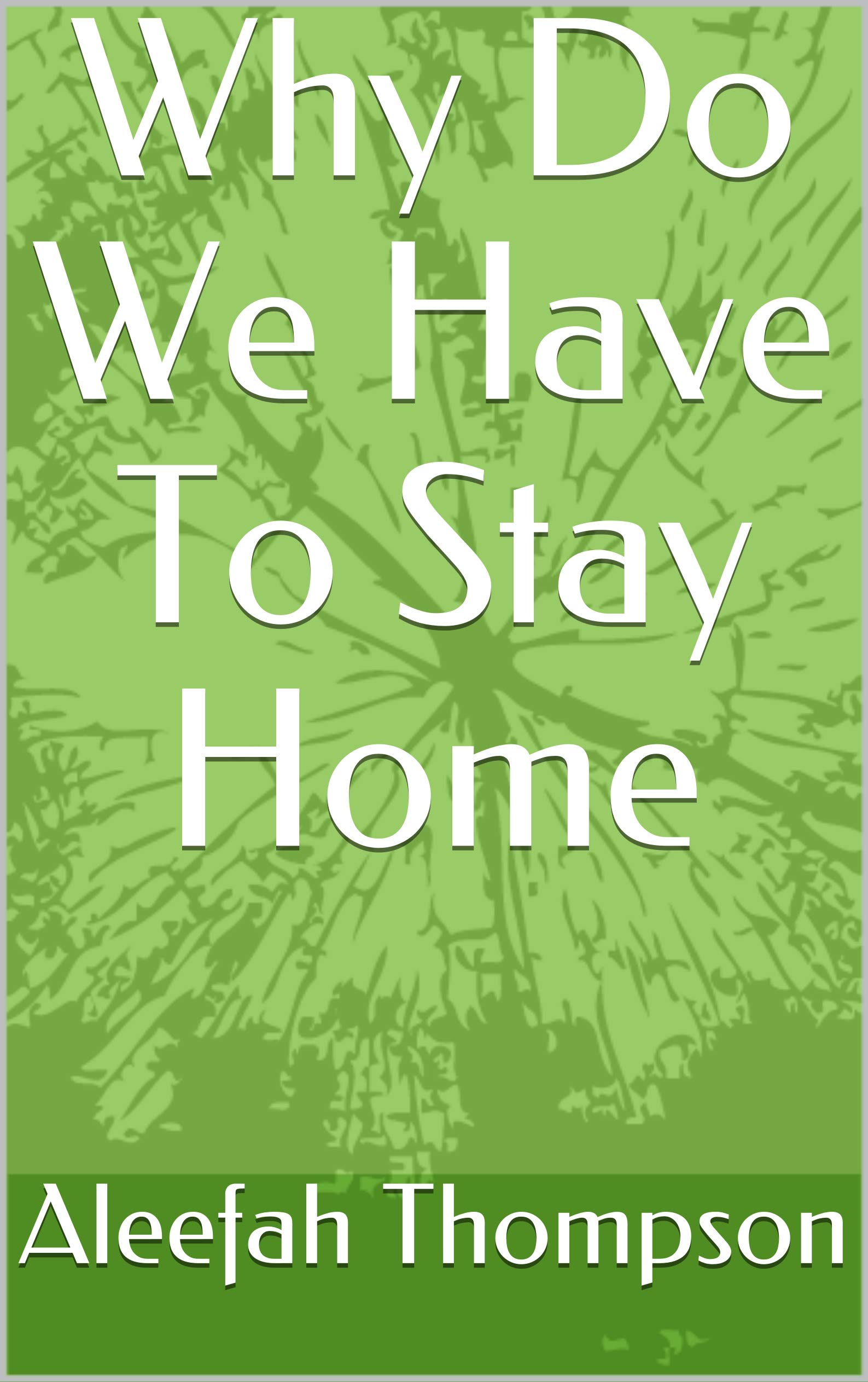 Why Do We Have To Stay Home by Aleefah Thompson | Goodreads