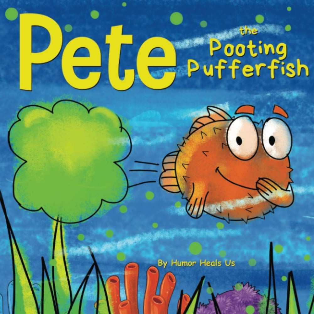 Pete the Pooting Pufferfish: A Funny Story About a Fish Who Poots (Farts) by Humor Heals Us ...