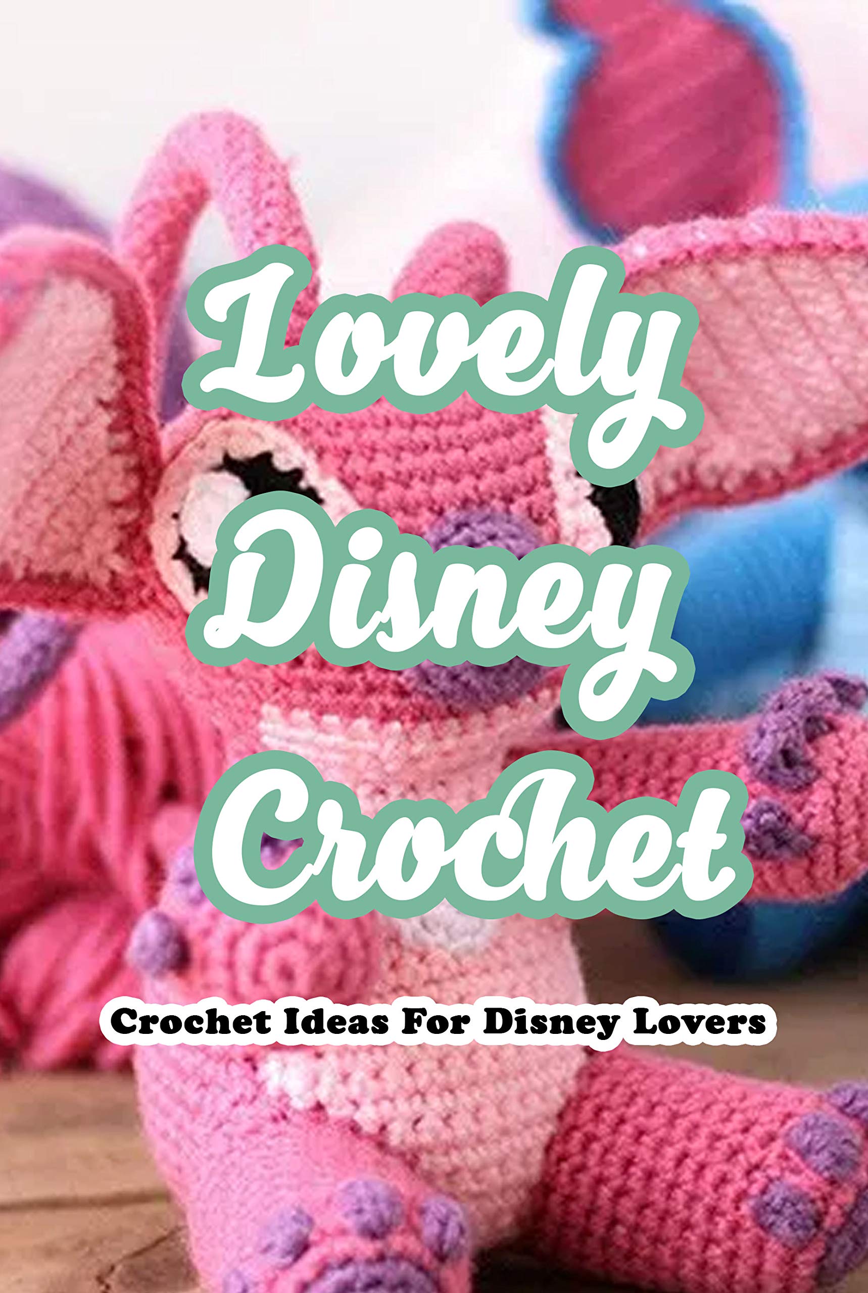 Lovely Disney Crochet: Crochet Ideas For Disney Lovers: Super Cute ...
