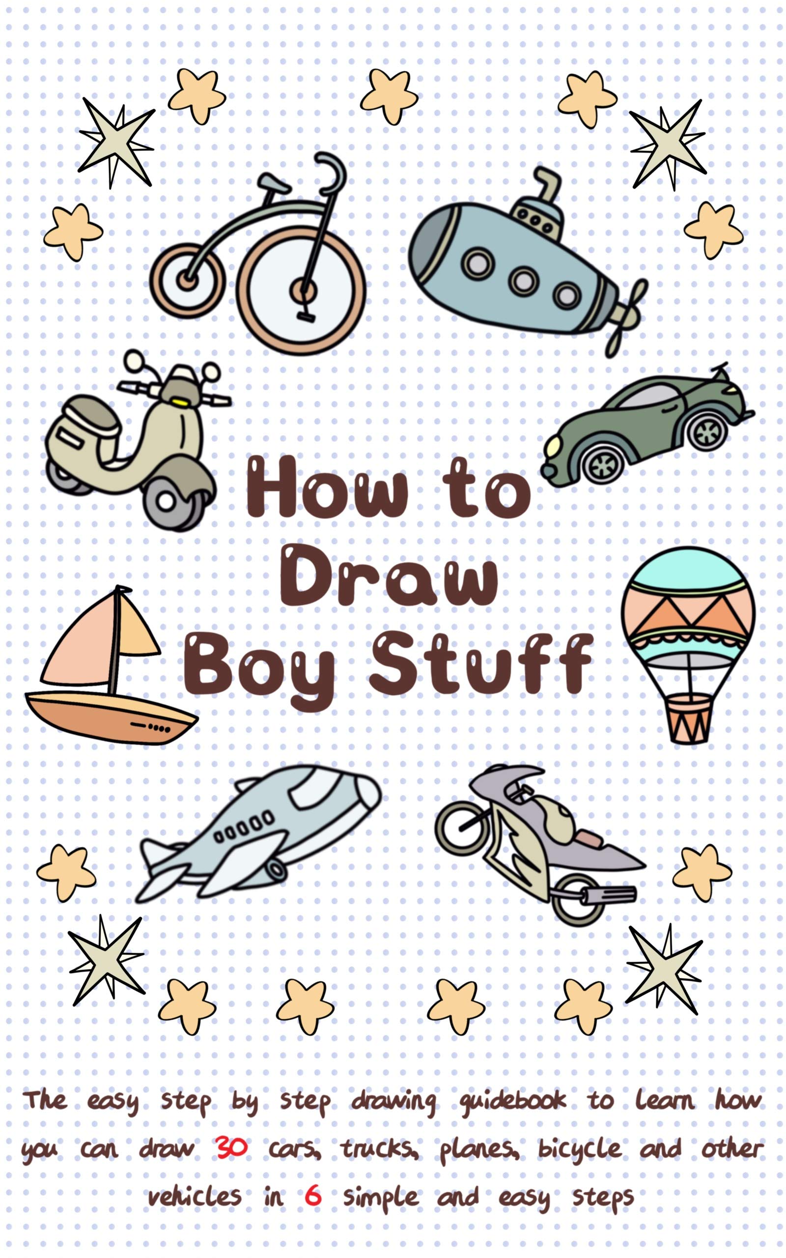How To Draw Boy Stuff: The Easy Step by Step Drawing Guidebook to Learn ...