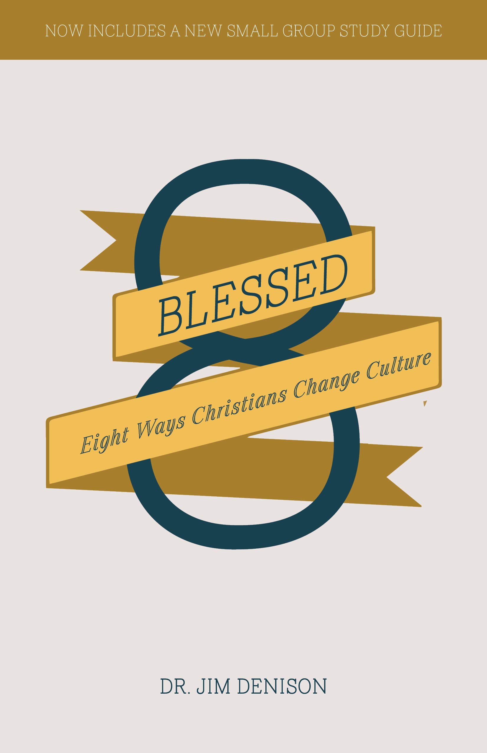 Blessed: Eight Ways Christians Change Culture + Blessed Small Group ...