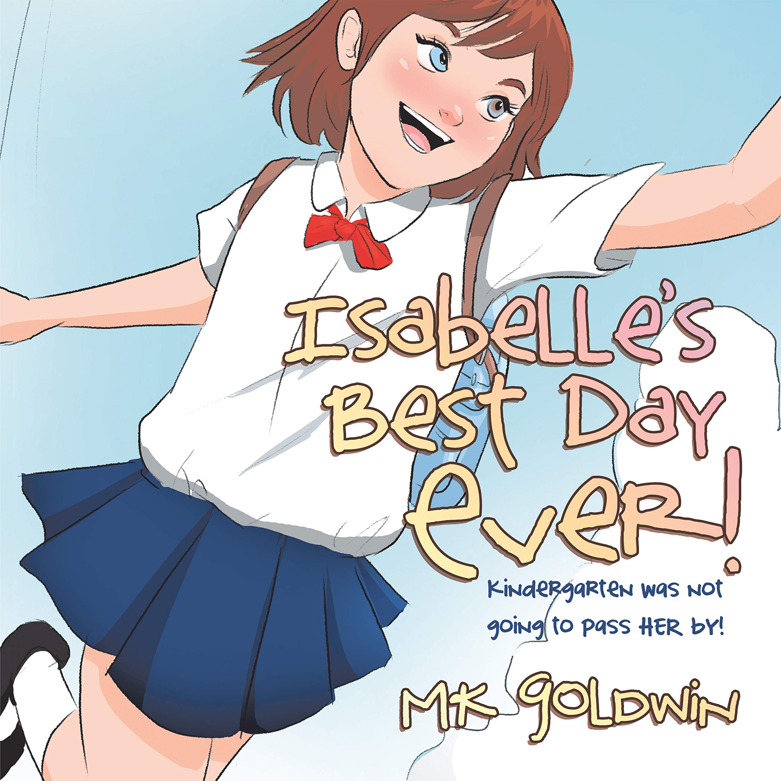 Isabelle’s Best Day Ever!: Kindergarten Was Not Going to Pass Her By! by MK Goldwin | Goodreads