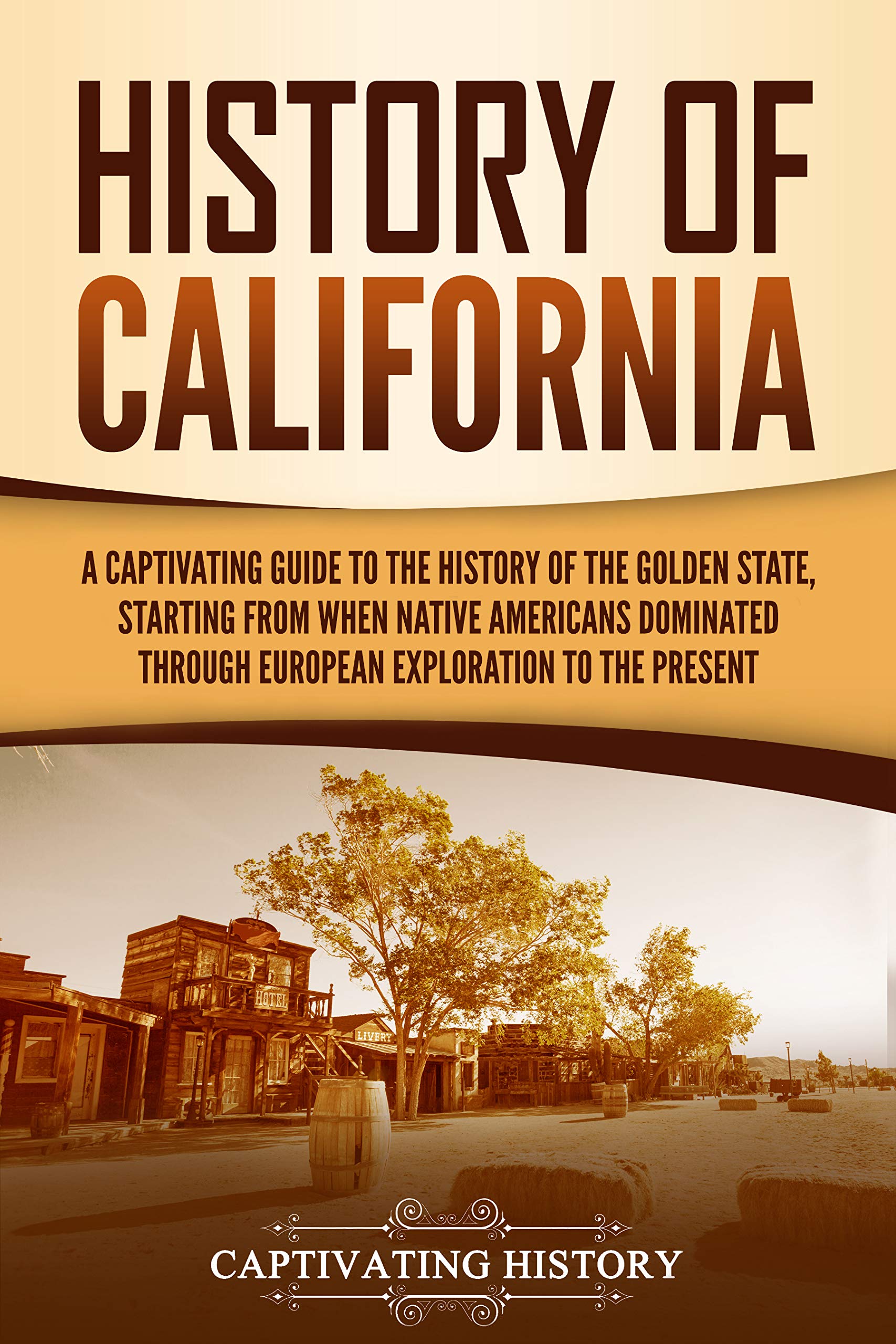 History of California: A Captivating Guide to the History of the Golden ...