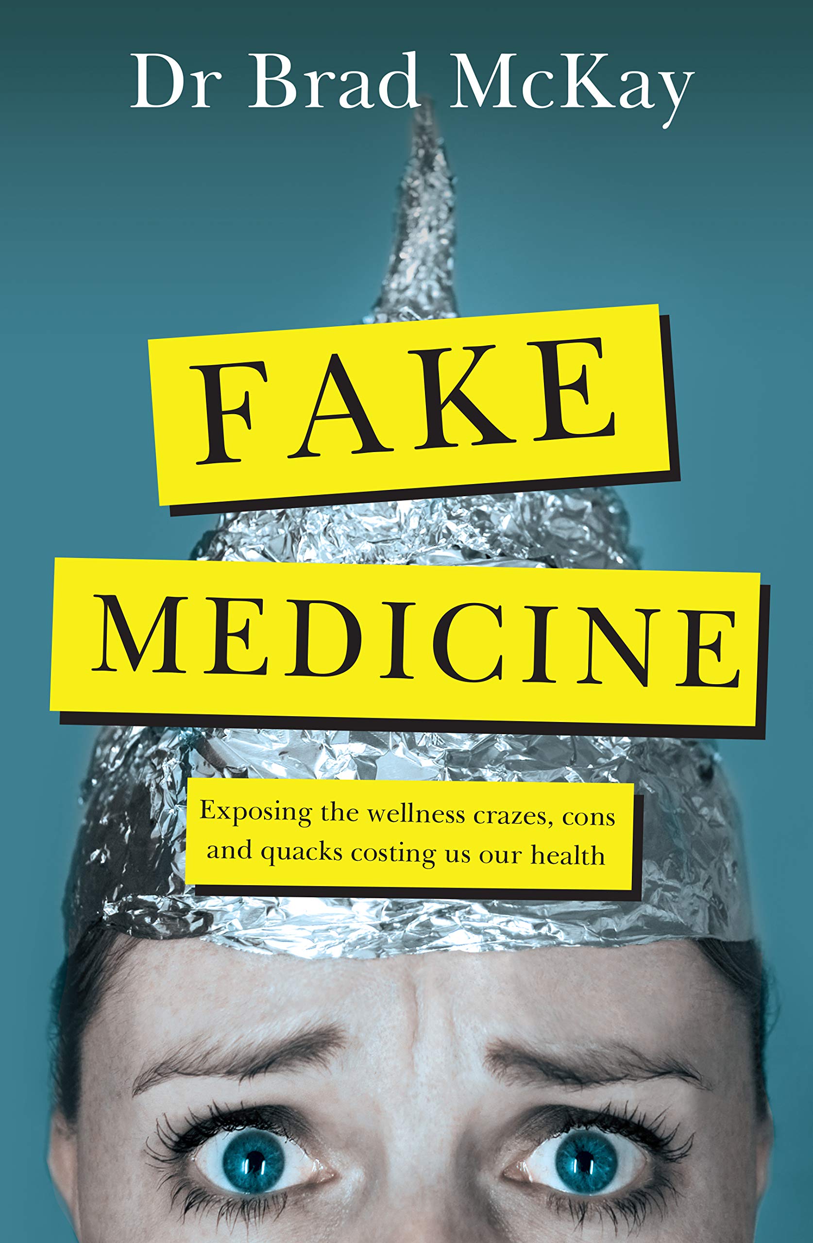 Fake Medicine: Exposing the wellness crazes, cons and quacks costing us ...
