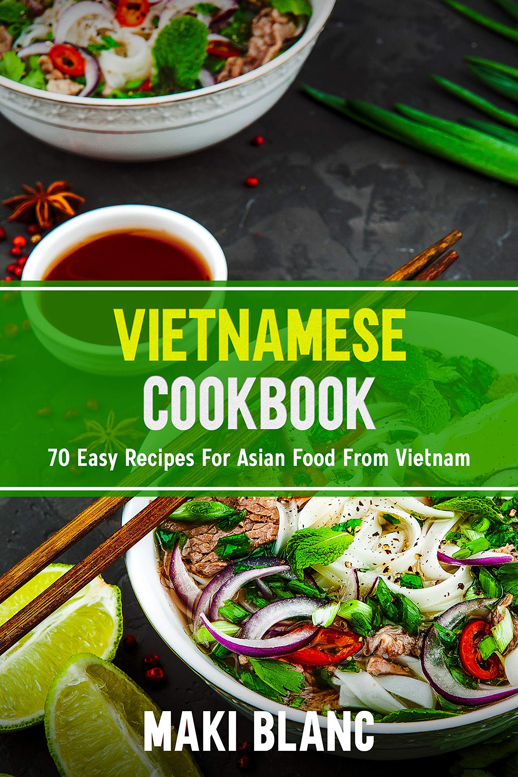 Vietnamese Cookbook: 70 Easy Recipes For Asian Food From Vietnam by ...